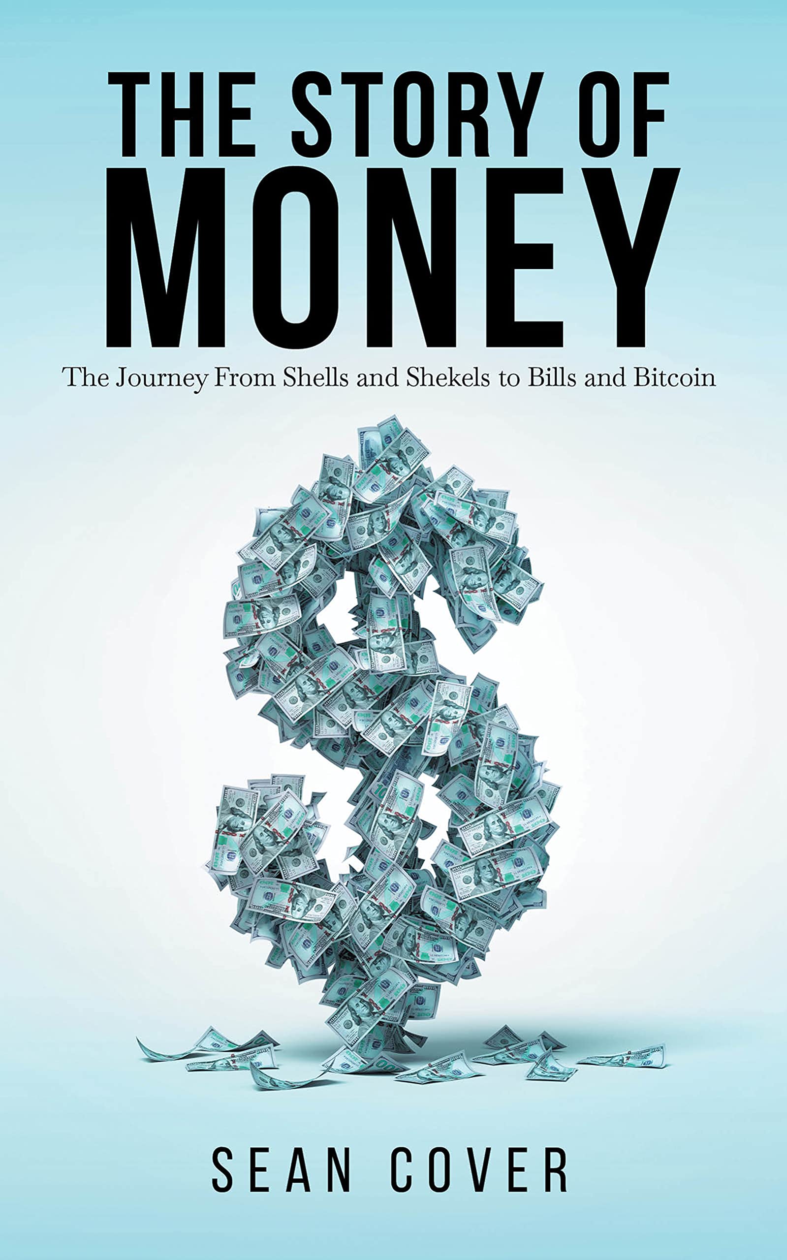 The Story of Money: The Journey From Shells and Shekels to Bills and ...