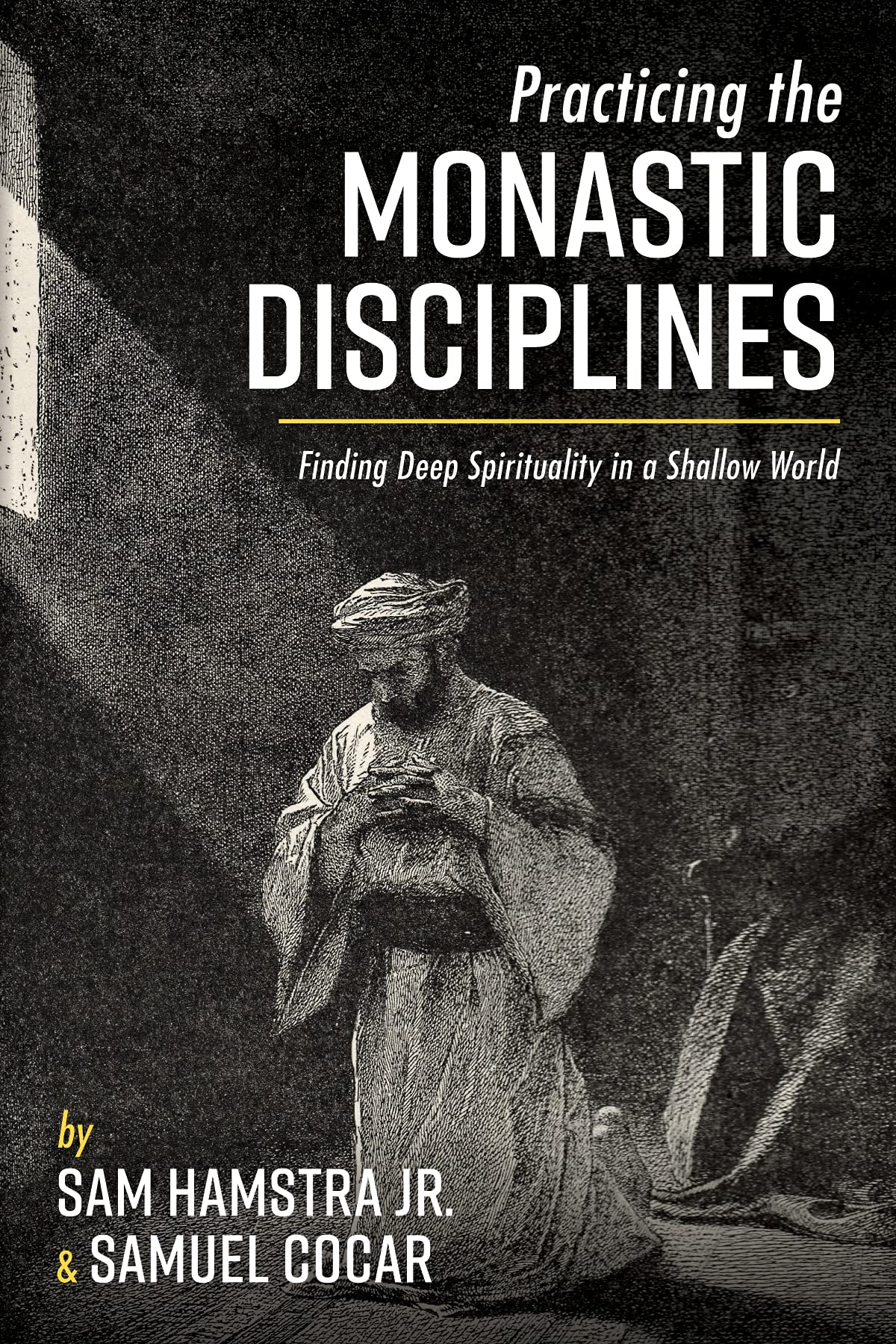Practicing the Monastic Disciplines: Finding Deep Spirituality in a ...