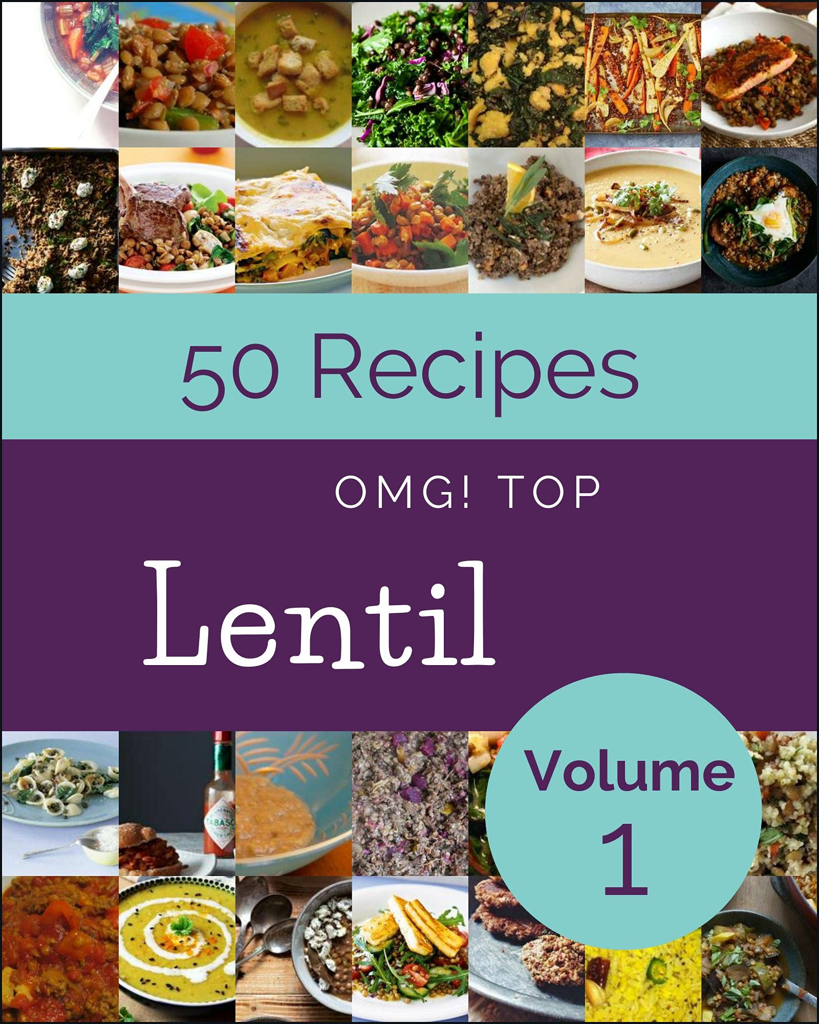 OMG! Top 50 Lentil Recipes Volume 1: The Best Lentil Cookbook on Earth ...