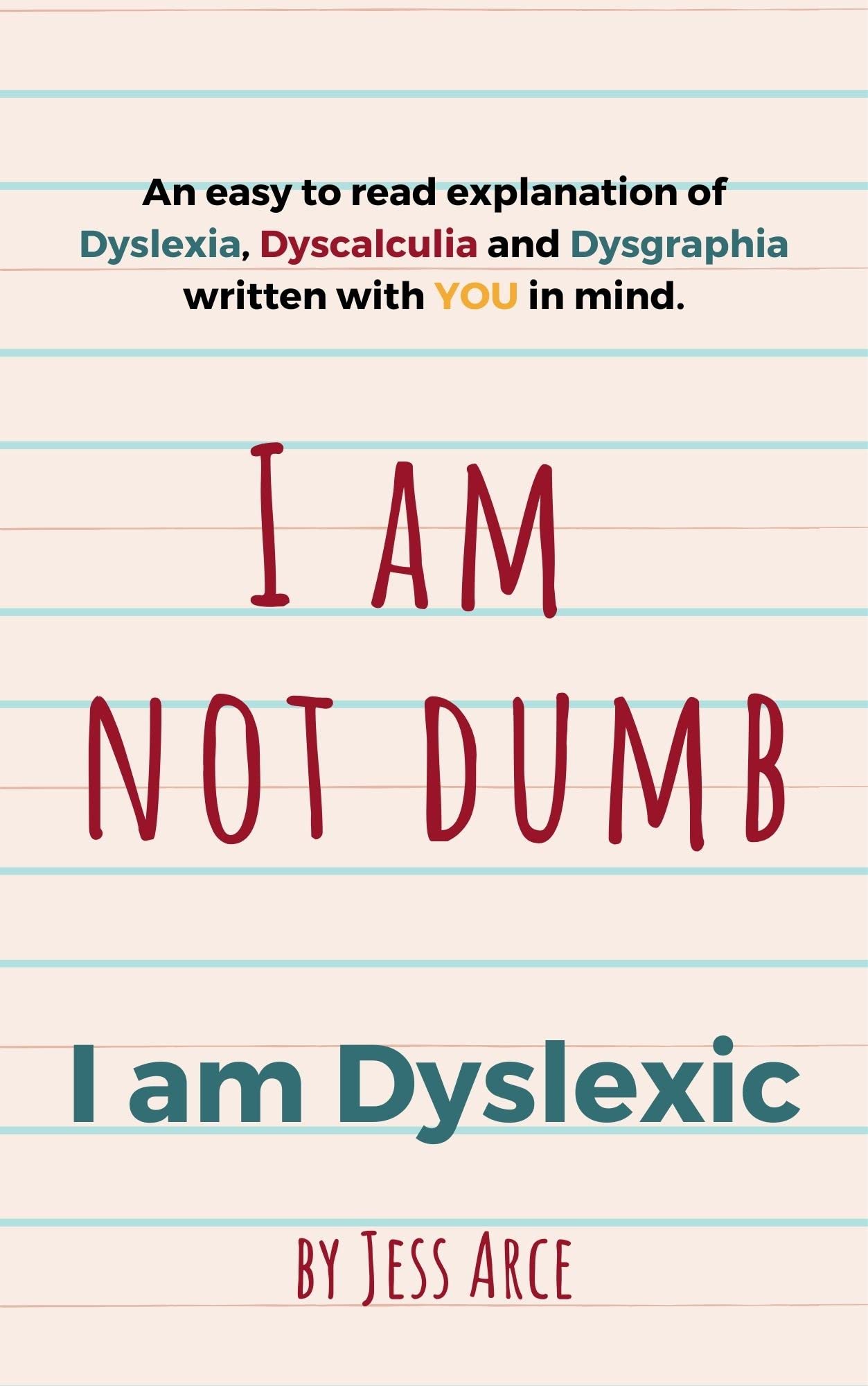 I Am Not Dumb I Am Dyslexic: An easy to read explanation of Dyslexia ...