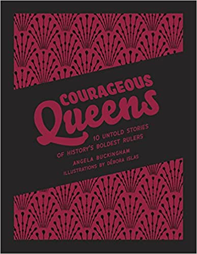 Courageous Queens by Angela Buckingham | Goodreads