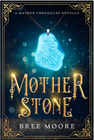 Mother Stone (A Matron Chronicles Novella) by Bree Moore | Goodreads