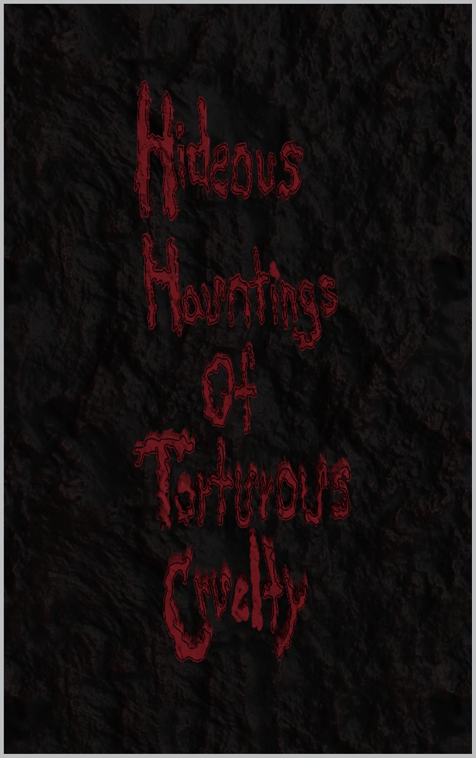 Hideous Hauntings of Torturous Cruelty by Seth Kinstle | Goodreads