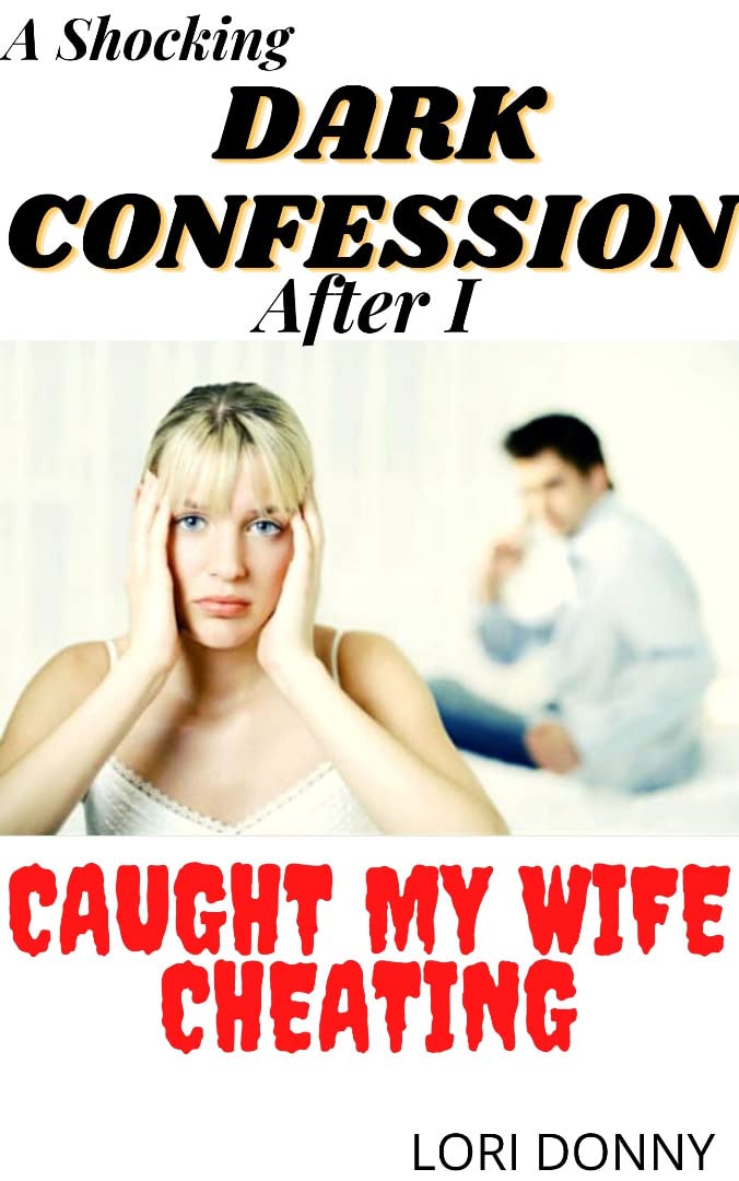 A Shocking Dark Confession After I Caught My Wife Cheating: by Lori Donny | Goodreads