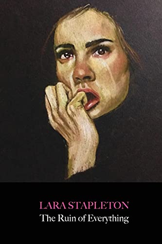 The Ruin of Everything by Lara Stapleton | Goodreads