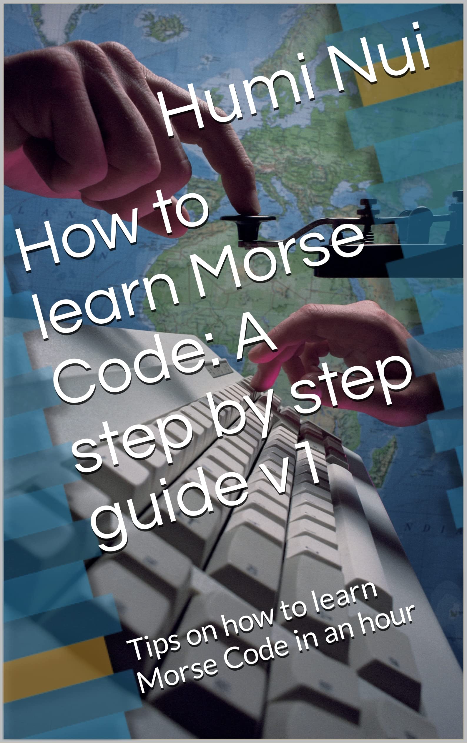 How to learn Morse Code: A step by step guide v1: Tips on how to learn ...