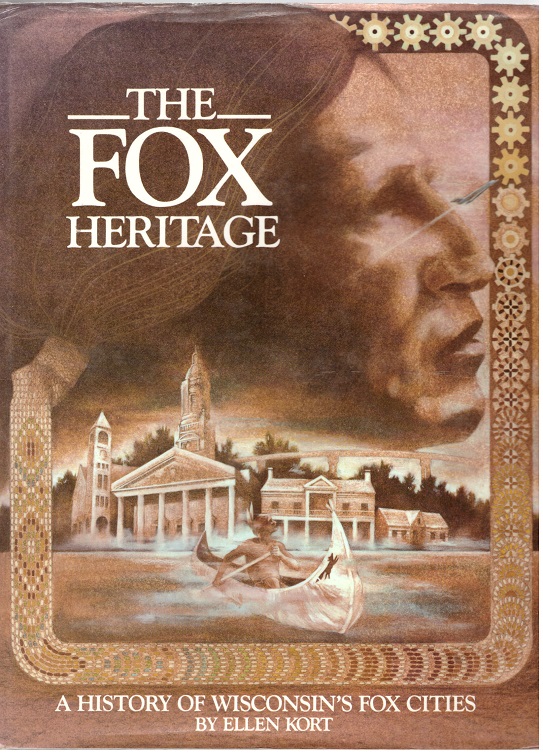 The Fox Heritage: A History of Wisconsin's Fox Cities by Ellen Kort ...