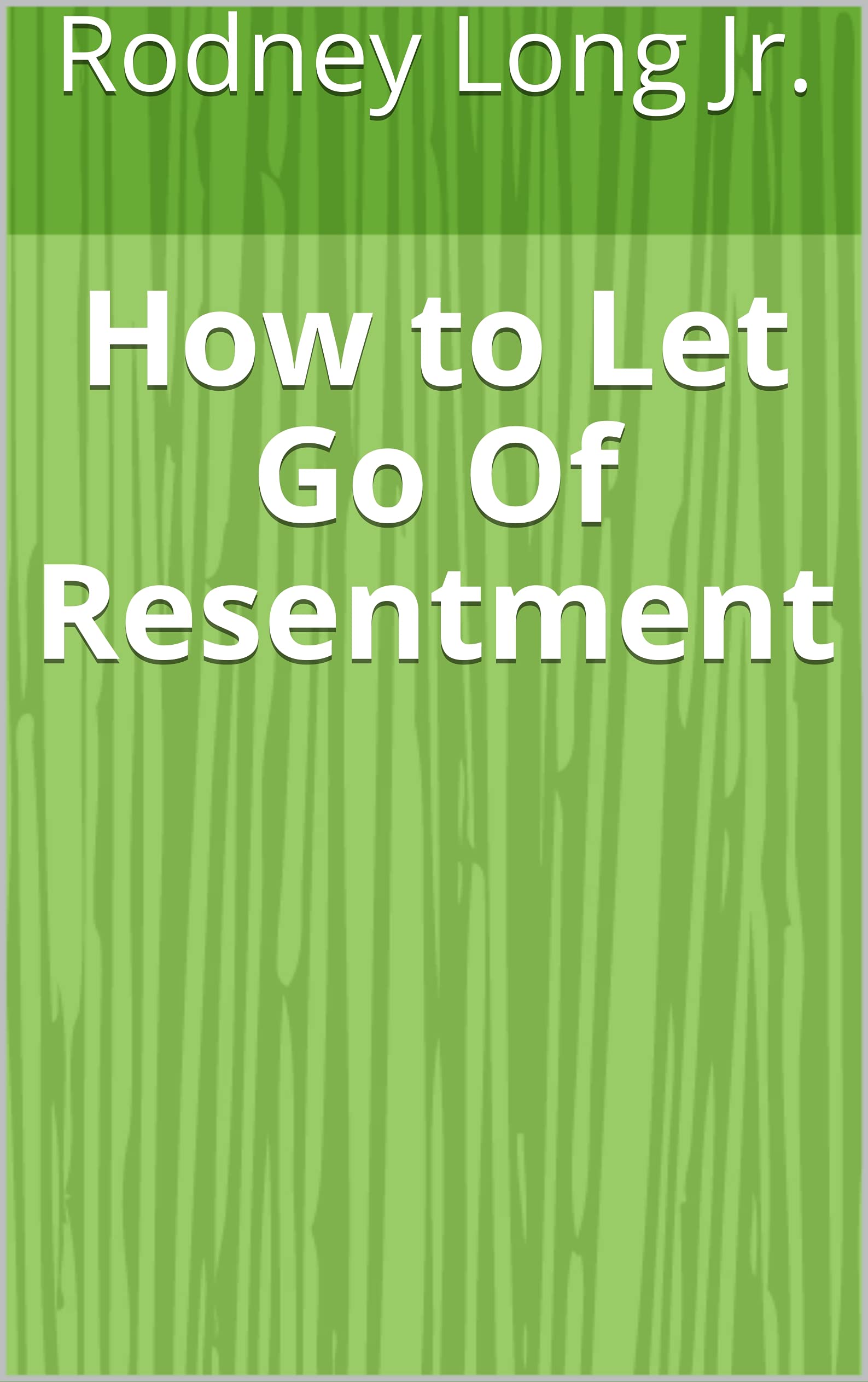How to Let Go Of Resentment by Rodney Long Jr. | Goodreads