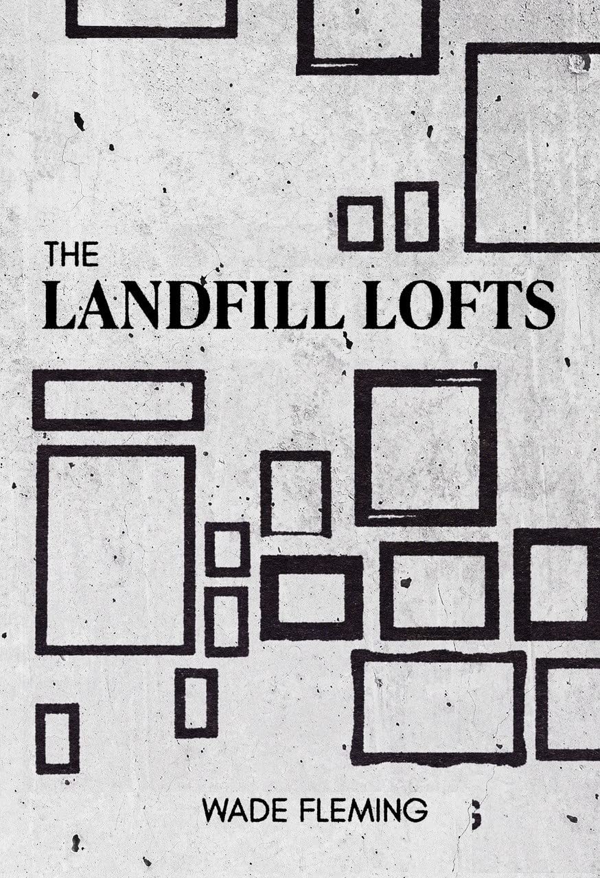 The Landfill Lofts by Wade Fleming | Goodreads