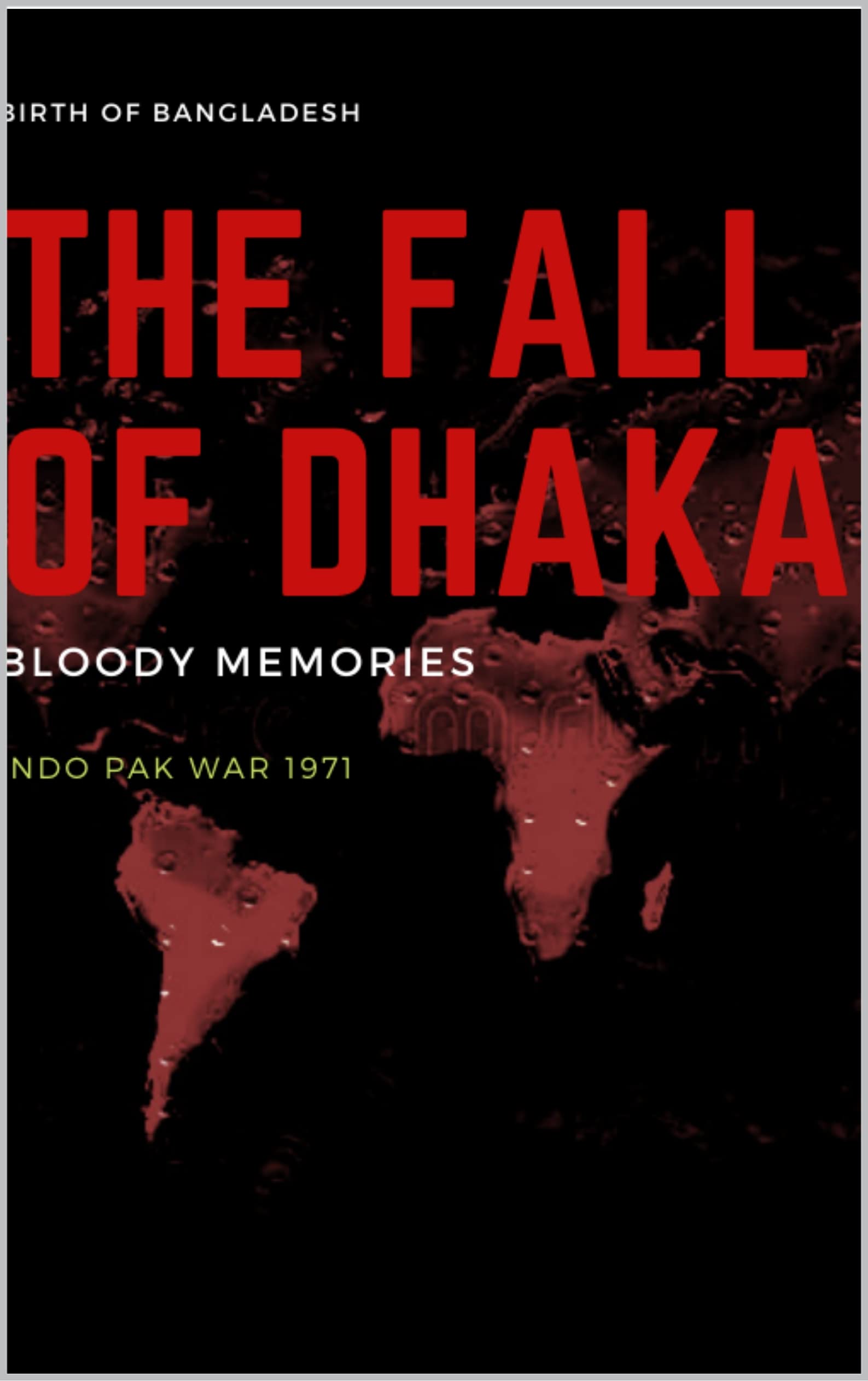 The Fall Of Dhaka: Indo-Pakistan War of 1971 by Jason Green | Goodreads