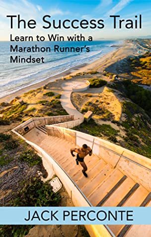 The Success Trail: Learn to Win with a Marathon Runner's Mindset by Jack Perconte | Goodreads