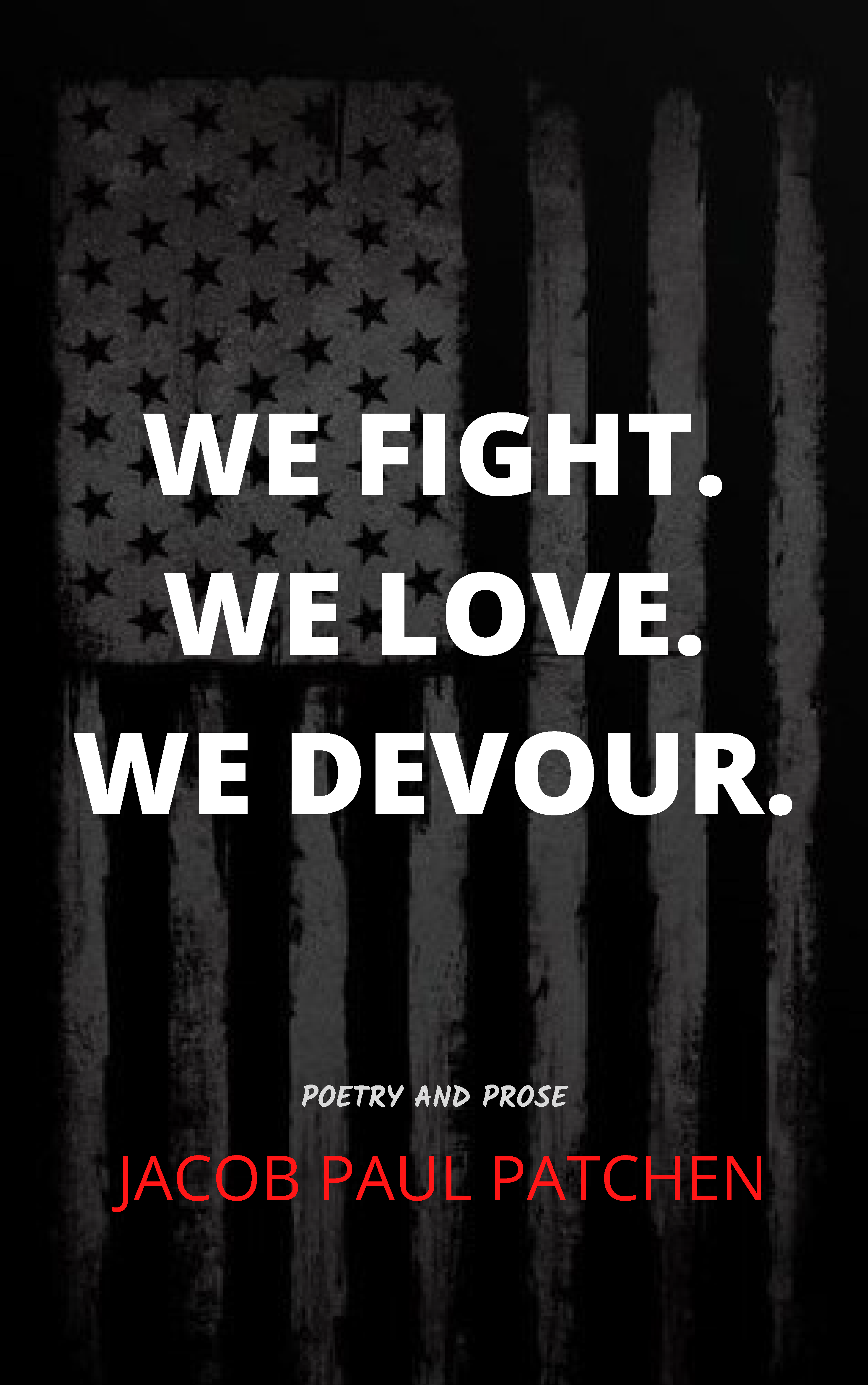 We Fight. We Love. We Devour. by Jacob Paul Patchen | Goodreads