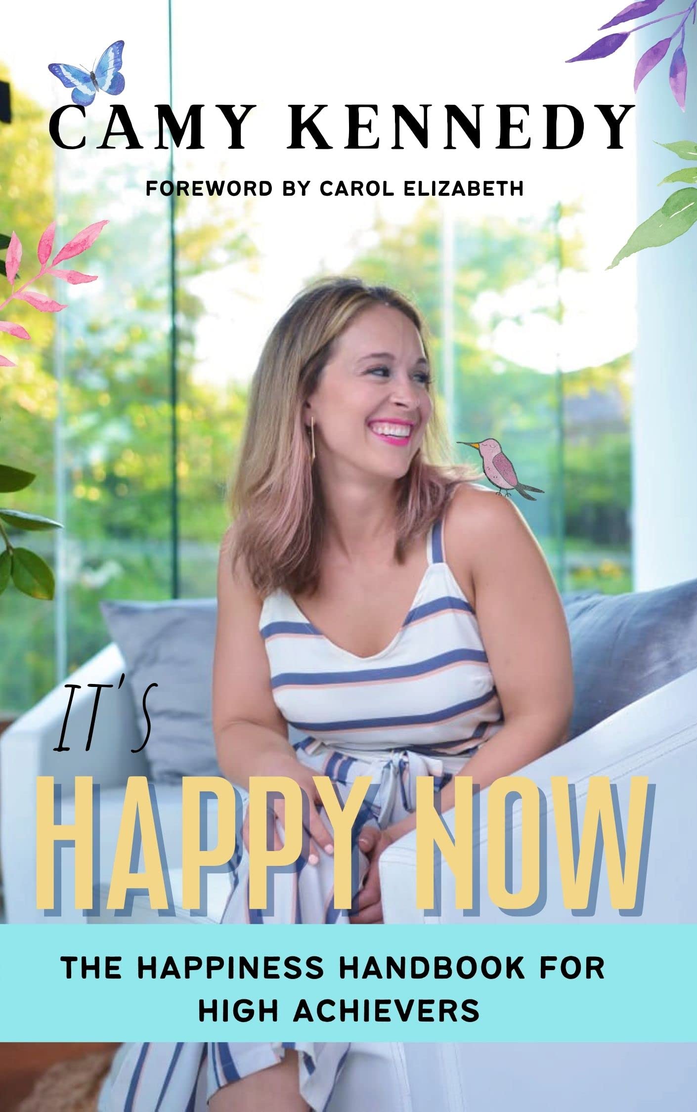 It's Happy Now: The Happiness Handbook for High Achievers by Camy ...