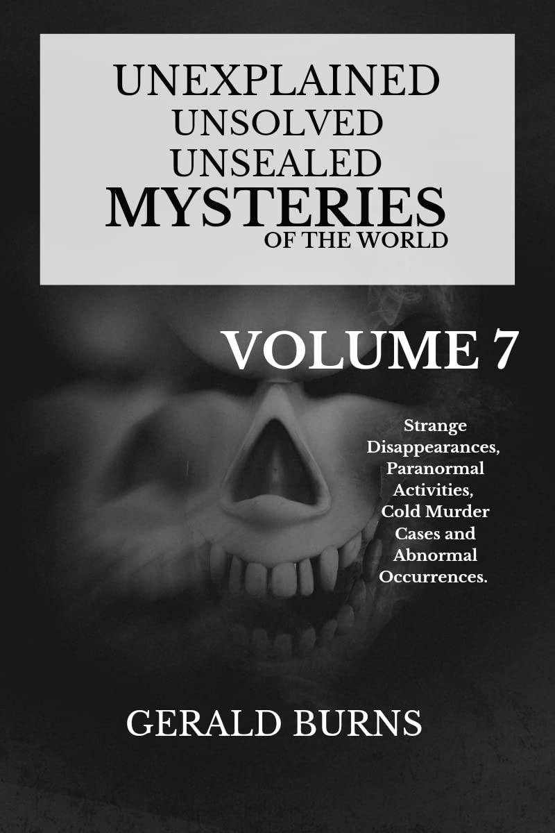Unexplained, Unsolved, Unsealed Mysteries of the World (Volume 7 ...