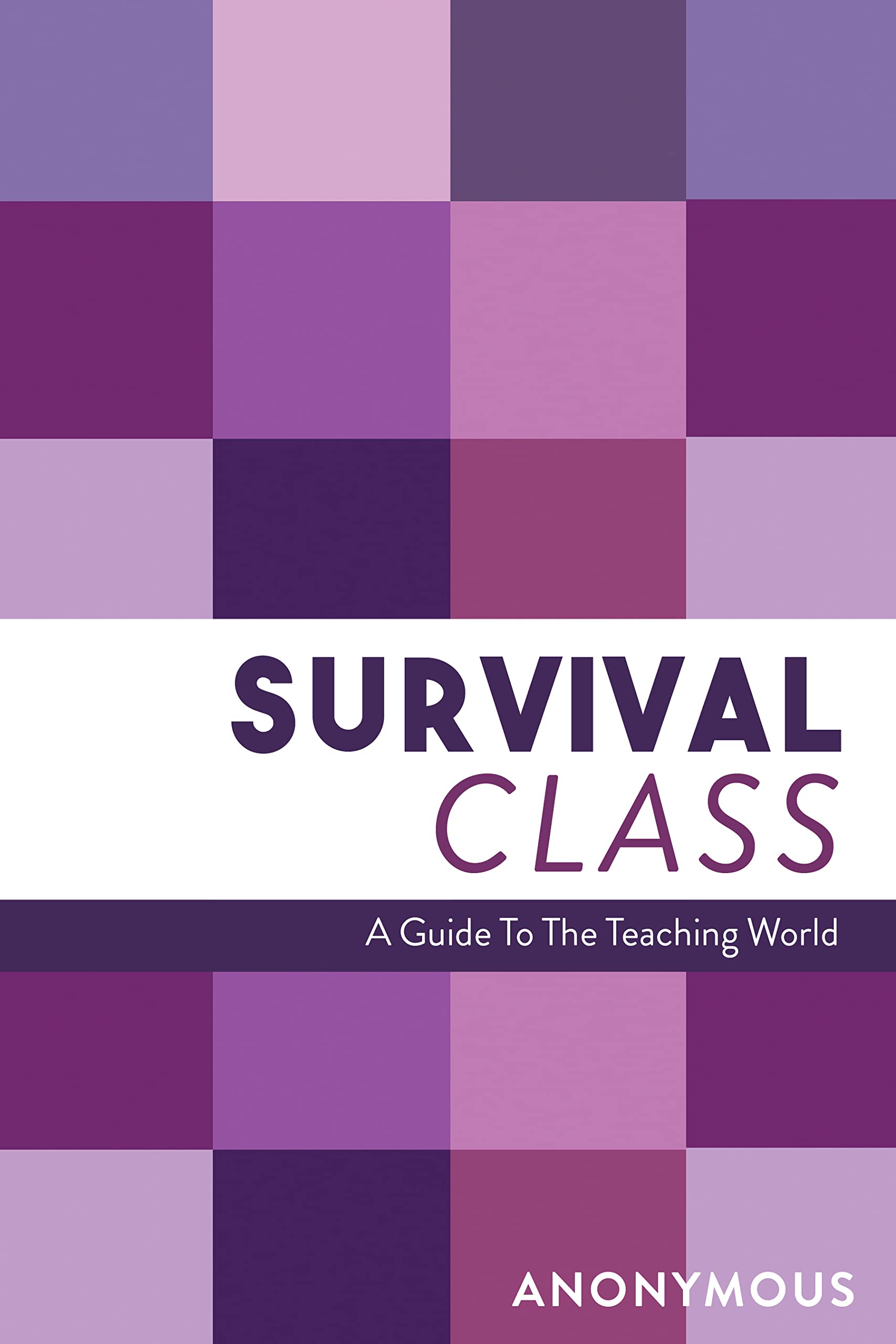 Survival Class: A guide to the teaching world by Anonymous | Goodreads