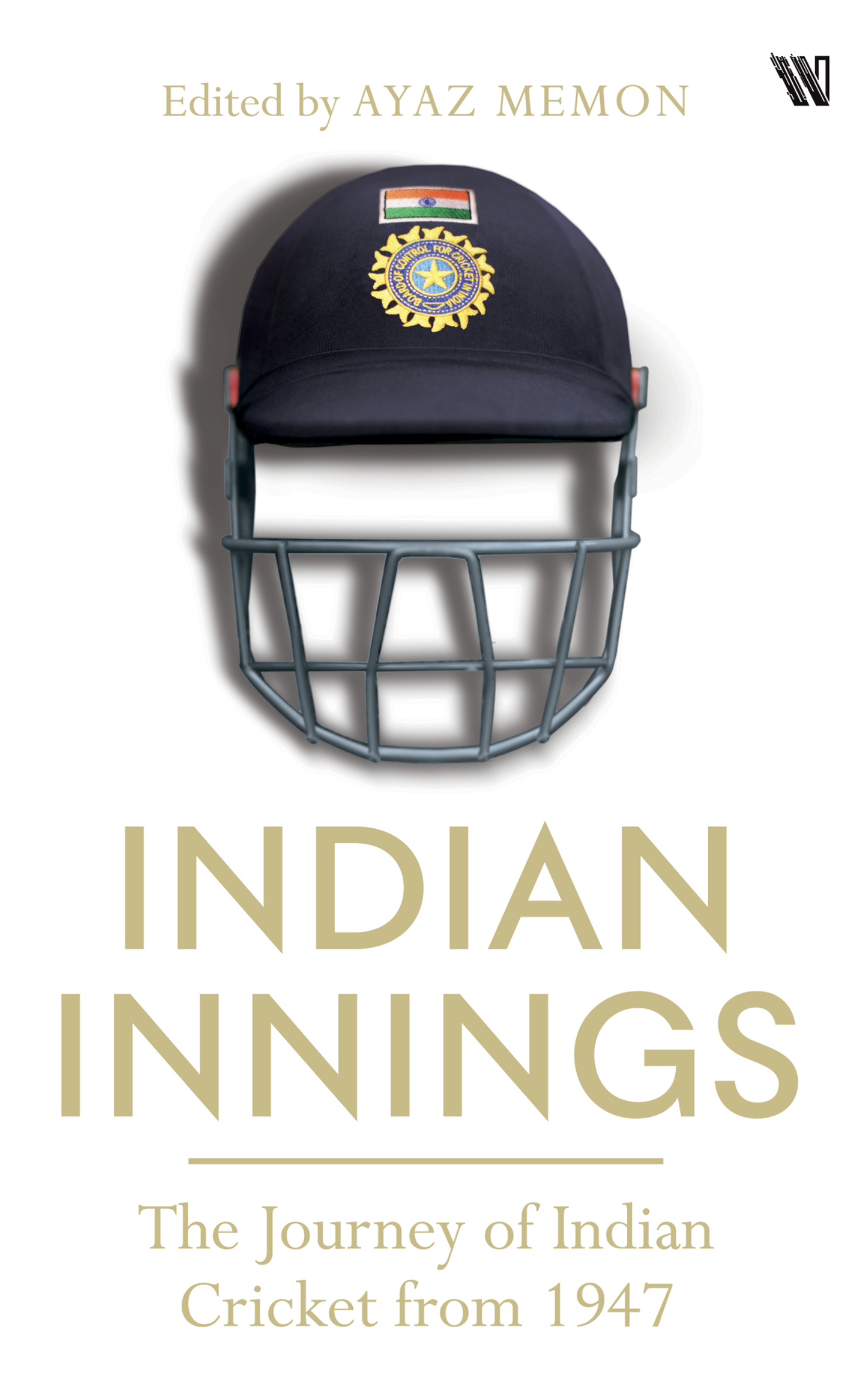 Indian Innings: The journey of Indian cricket from 1947 by Ayaz Memon ...