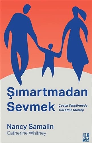 Simartmadan Sevmek;Cocuk Yetistirmede 100 Etkin Strateji by Nancy ...