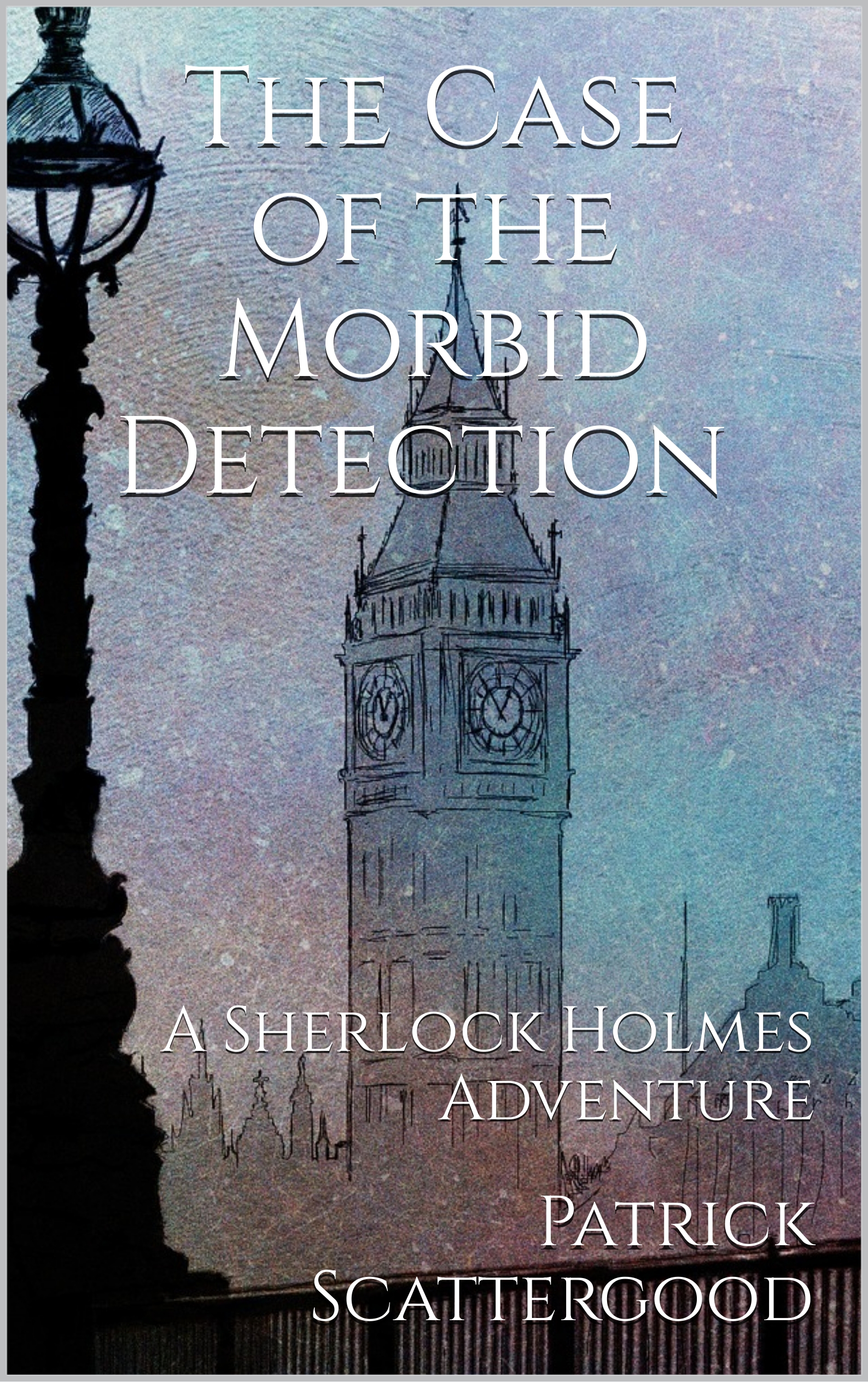 The Case of the Morbid Detection: A Sherlock Holmes Adventure by ...