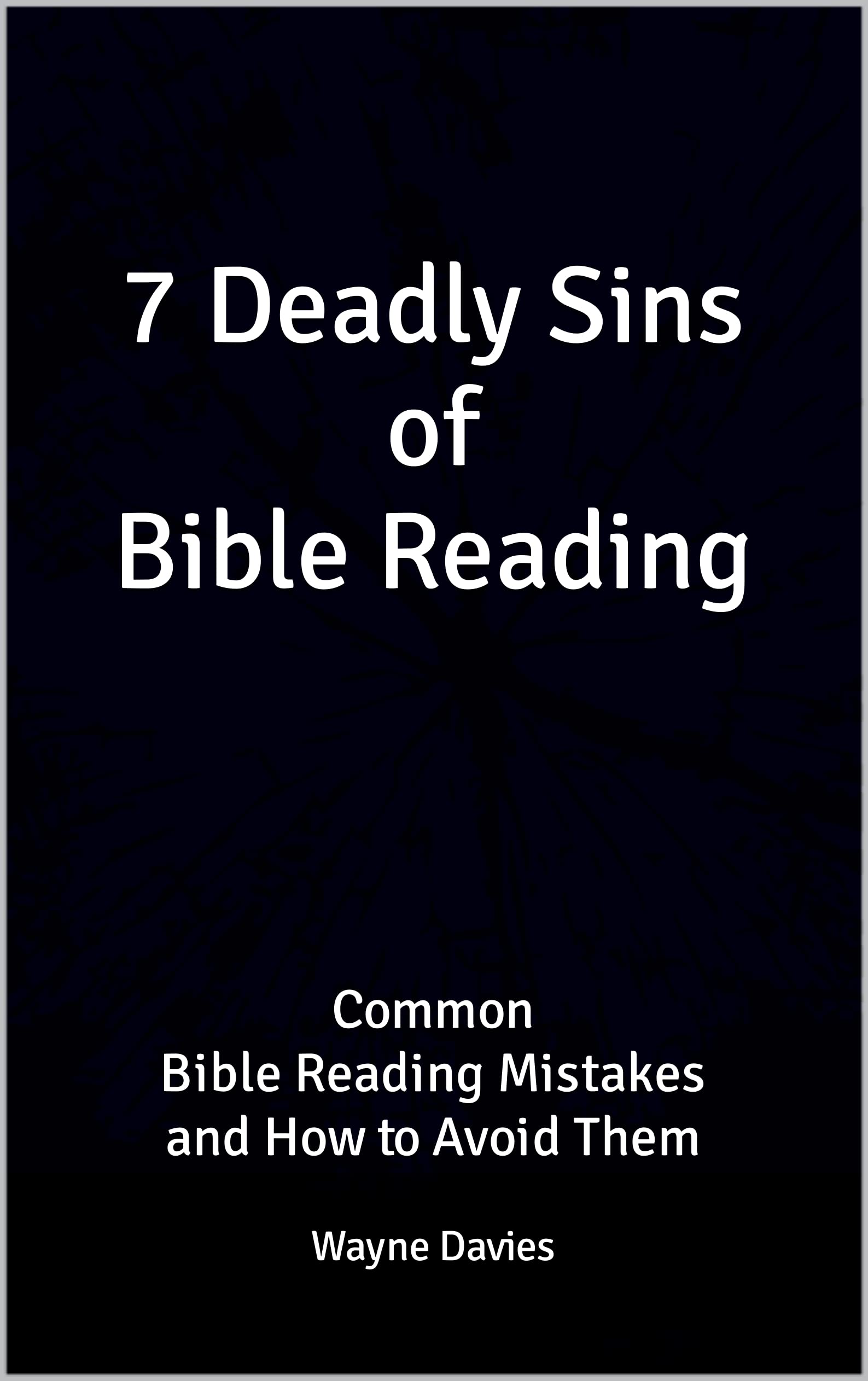 7 Deadly Sins of Bible Reading: Common Bible Reading Mistakes and How ...