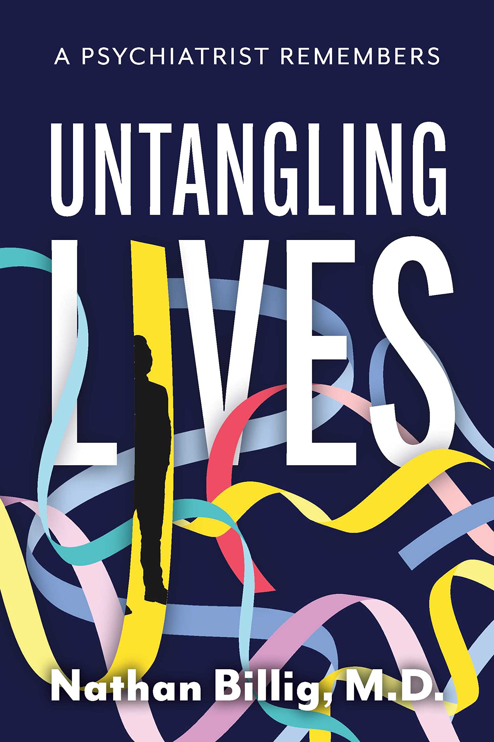 Untangling Lives: A Psychiatrist Remembers by Nathan Billig, M.D ...