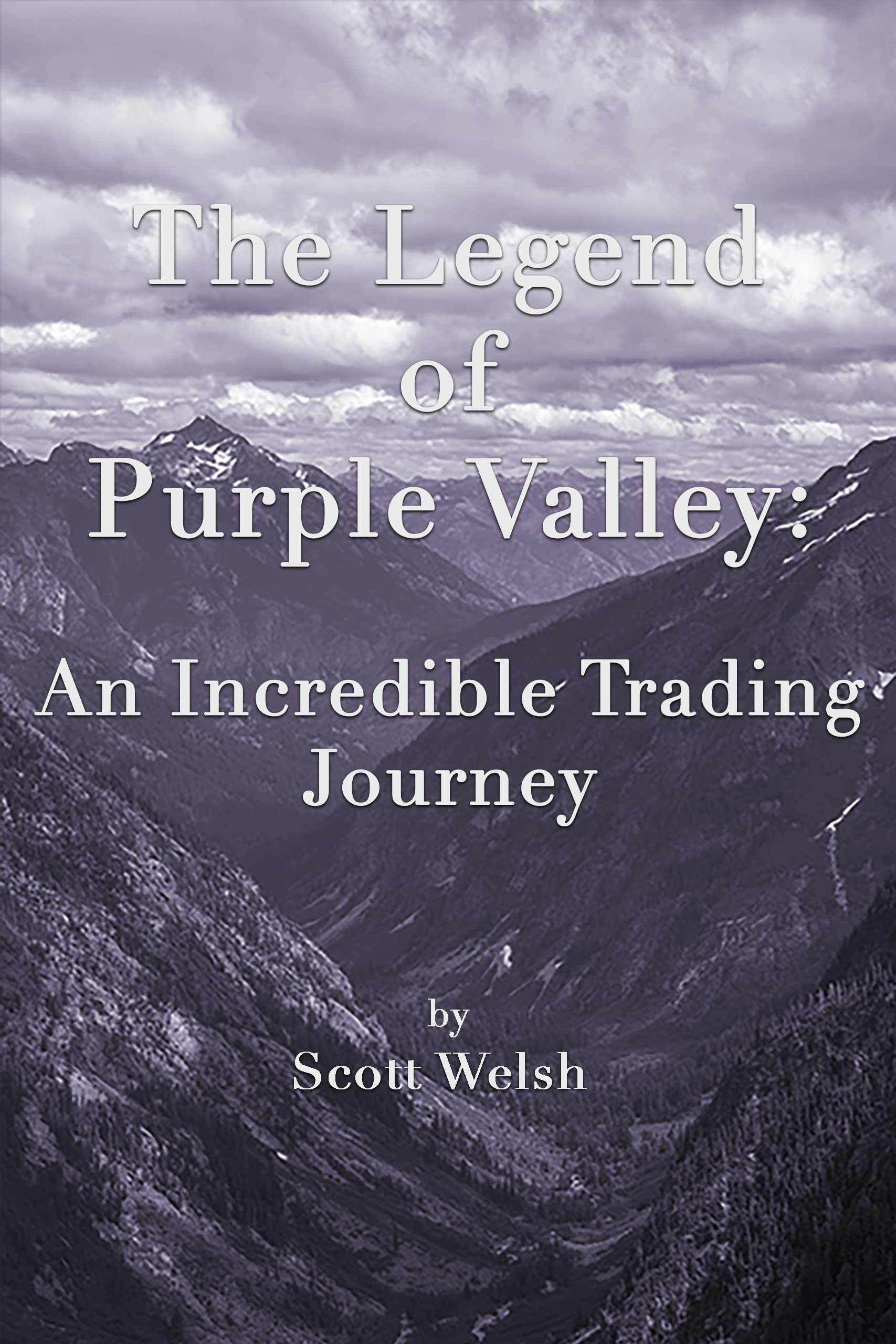 The Legend of Purple Valley: An Incredible Trading Journey by Scott ...