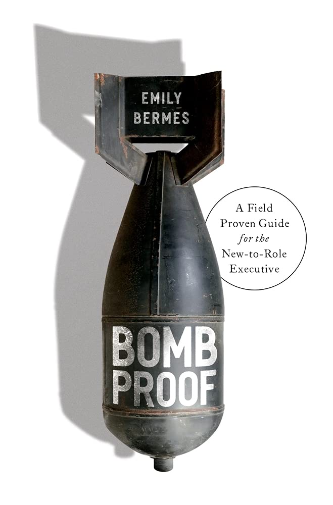 Bombproof: A Field Proven Guide for the New-to-Role Executive by Emily ...