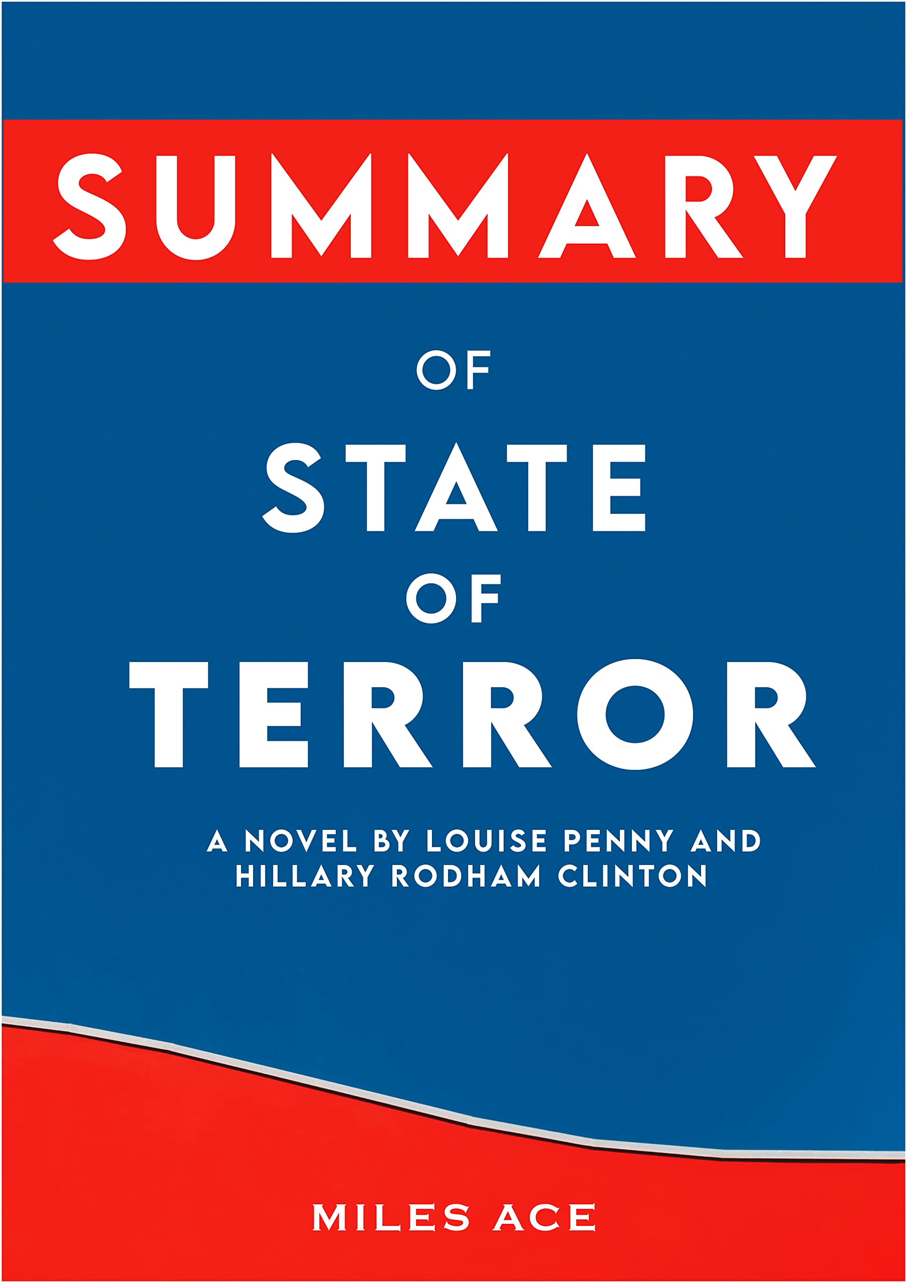 SUMMARY OF STATE OF TERROR: A Novel By Hillary Rodham Clinton and ...
