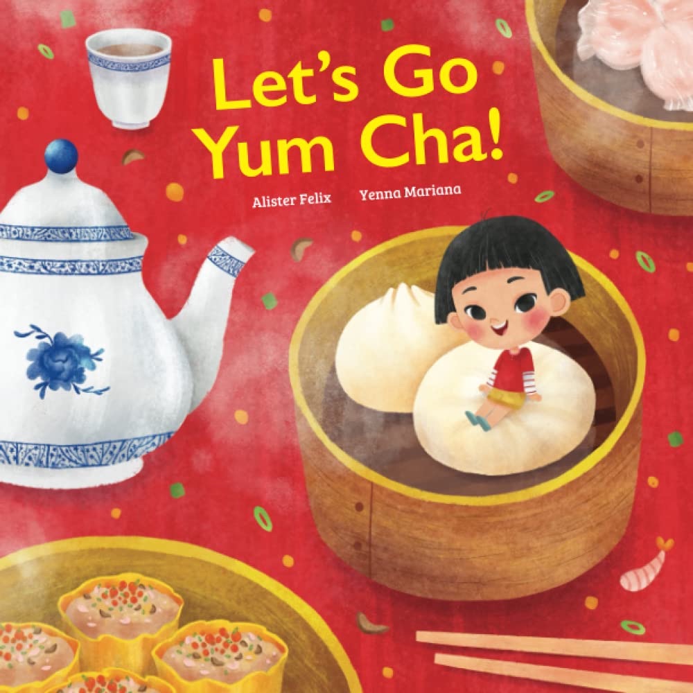 Let’s Go Yum Cha! by Alister Felix | Goodreads