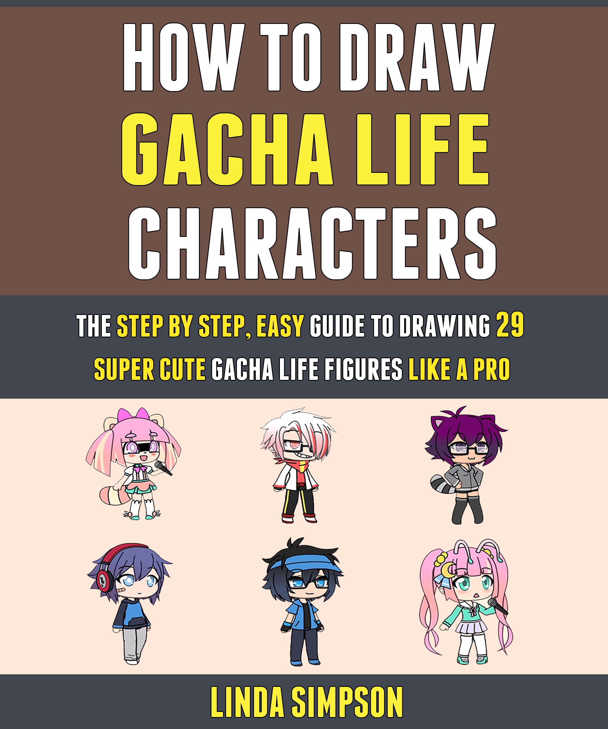 How To Draw Gacha Life Characters: The Step By Step, Easy Guide To ...