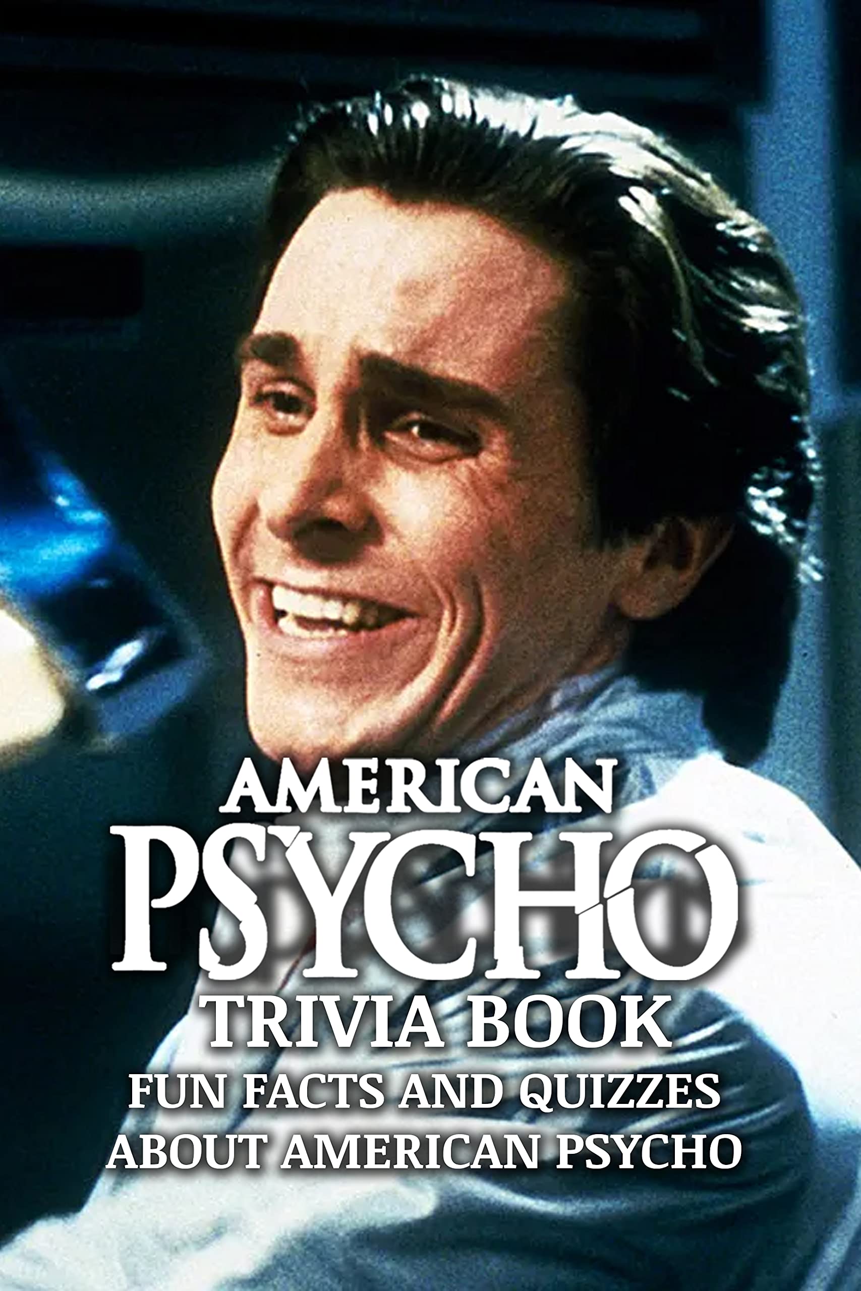 American Psycho Trivia Book: Fun Facts and Quizzes about American ...