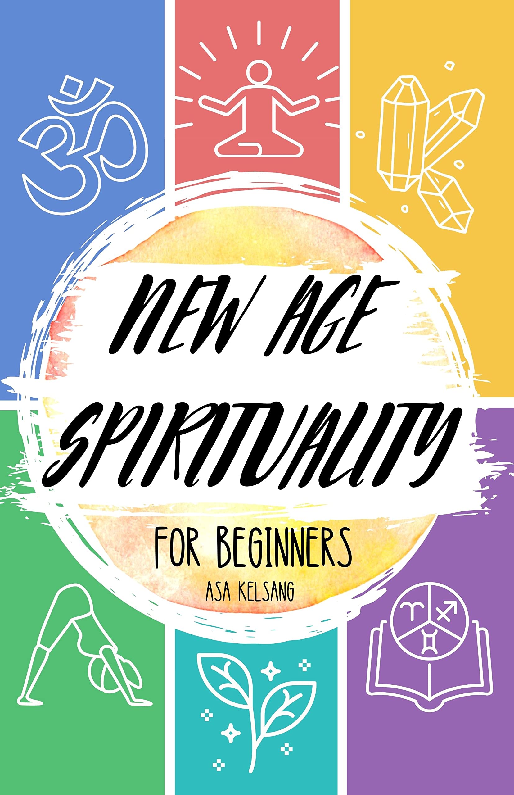 New Age Spirituality for Beginners: An Introductory Guide to the Basics ...