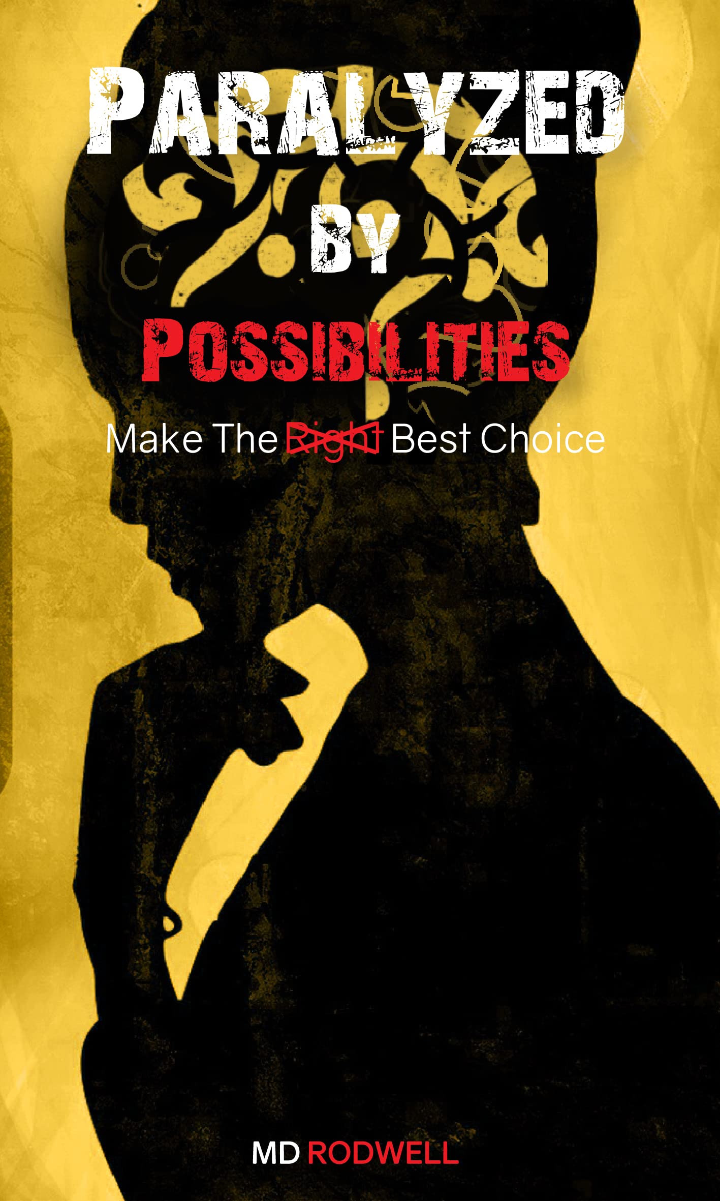 Paralyzed By Possibilities: Make the best choice by M.D. Rodwell ...