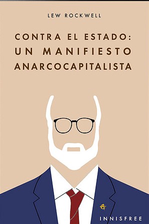 Contra el Estado: Un Manifiesto Anarcocapitalista by Lew Rockwell ...