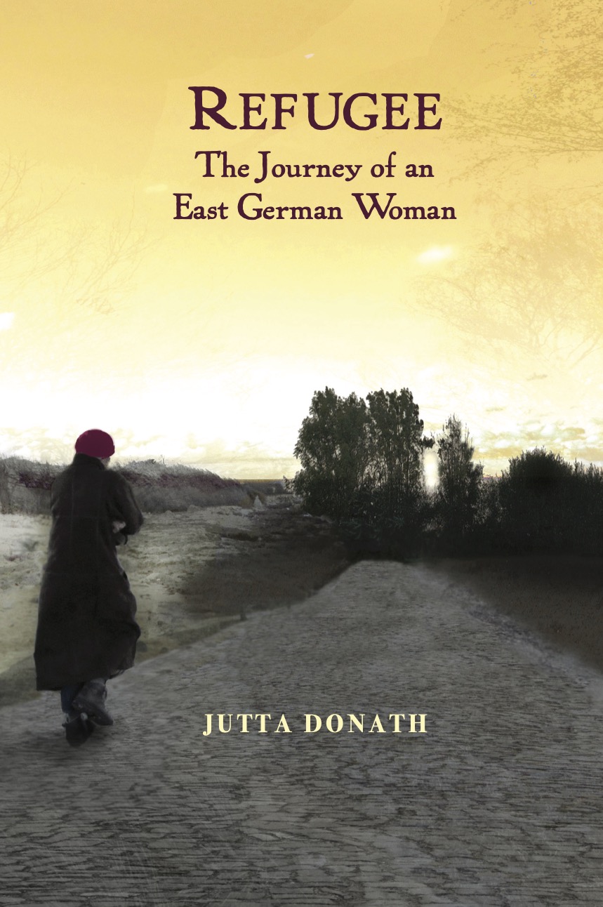 Refugee: The Journey of an East German Woman by Jutta Donath | Goodreads