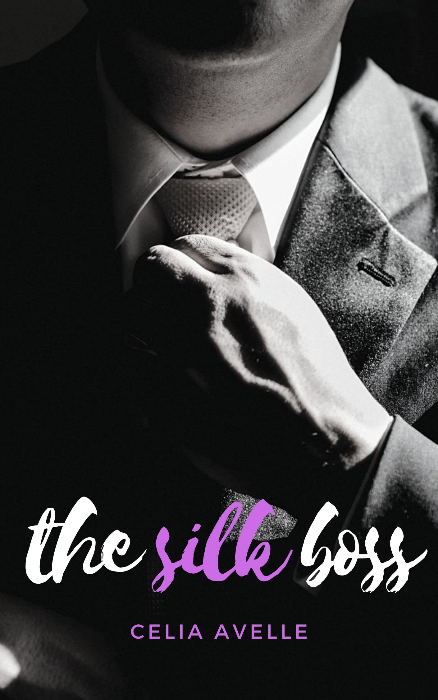 The Silk Boss (The Bad Bosses Collection) by Celia Avelle | Goodreads