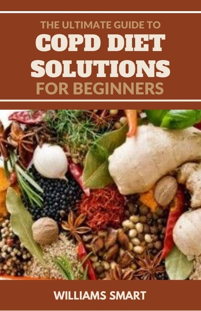 THE ULTIMATE GUIDE TO COPD DIET SOLUTIONS FOR BEGINNERS: Managing And ...