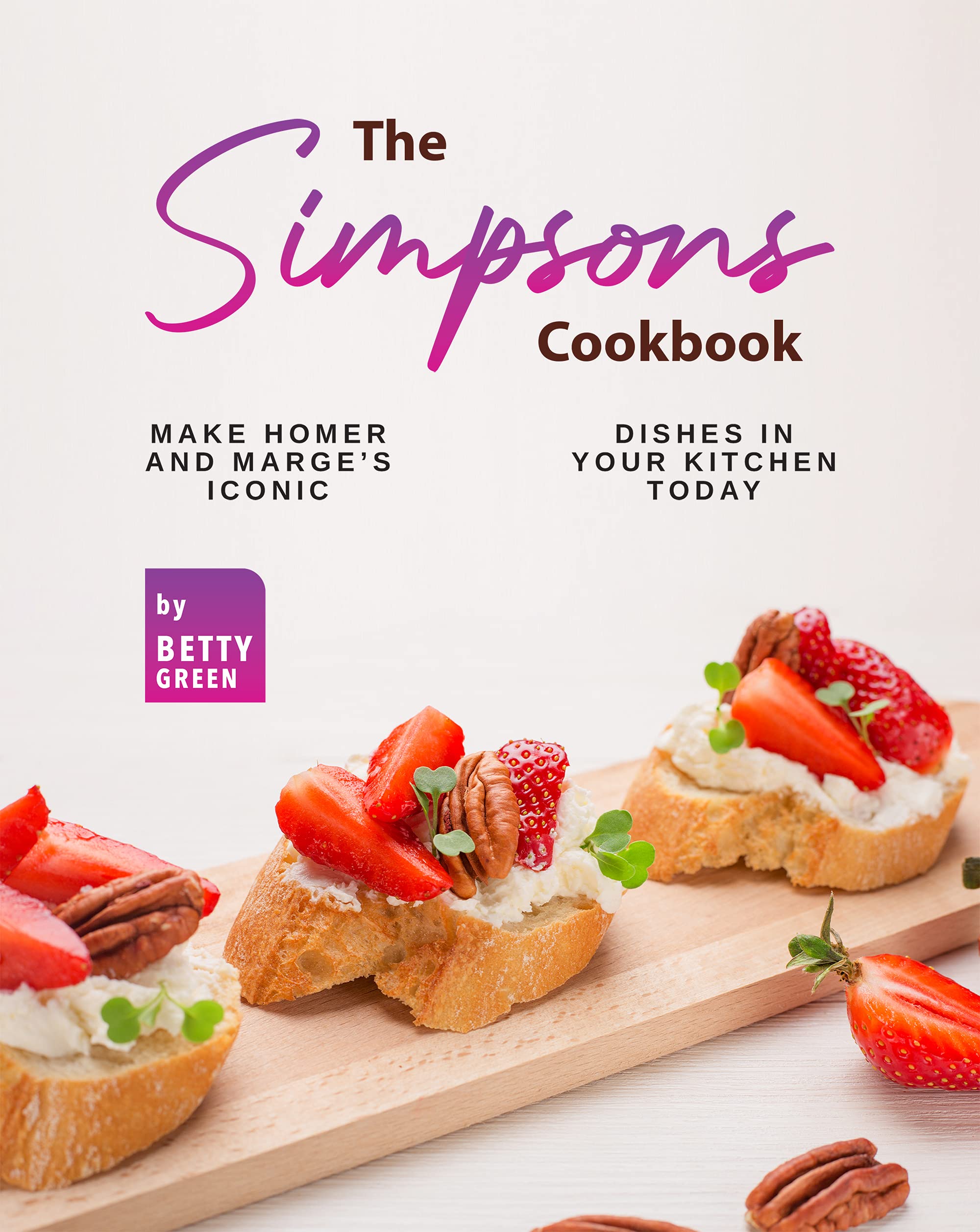 The Simpsons Cookbook: Make Homer and Marge's Iconic Dishes in Your ...