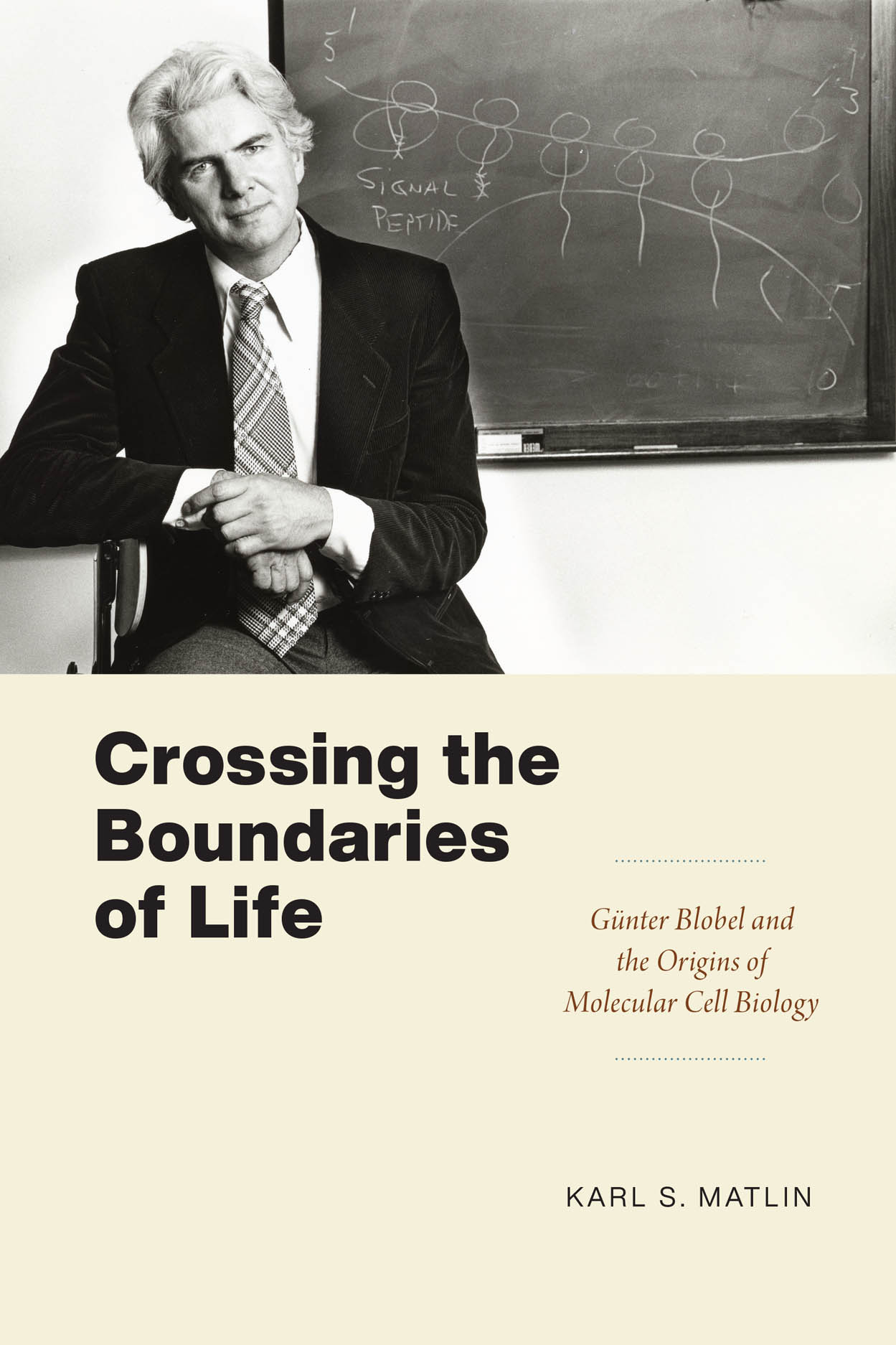 Crossing the Boundaries of Life: Günter Blobel and the Origins of ...