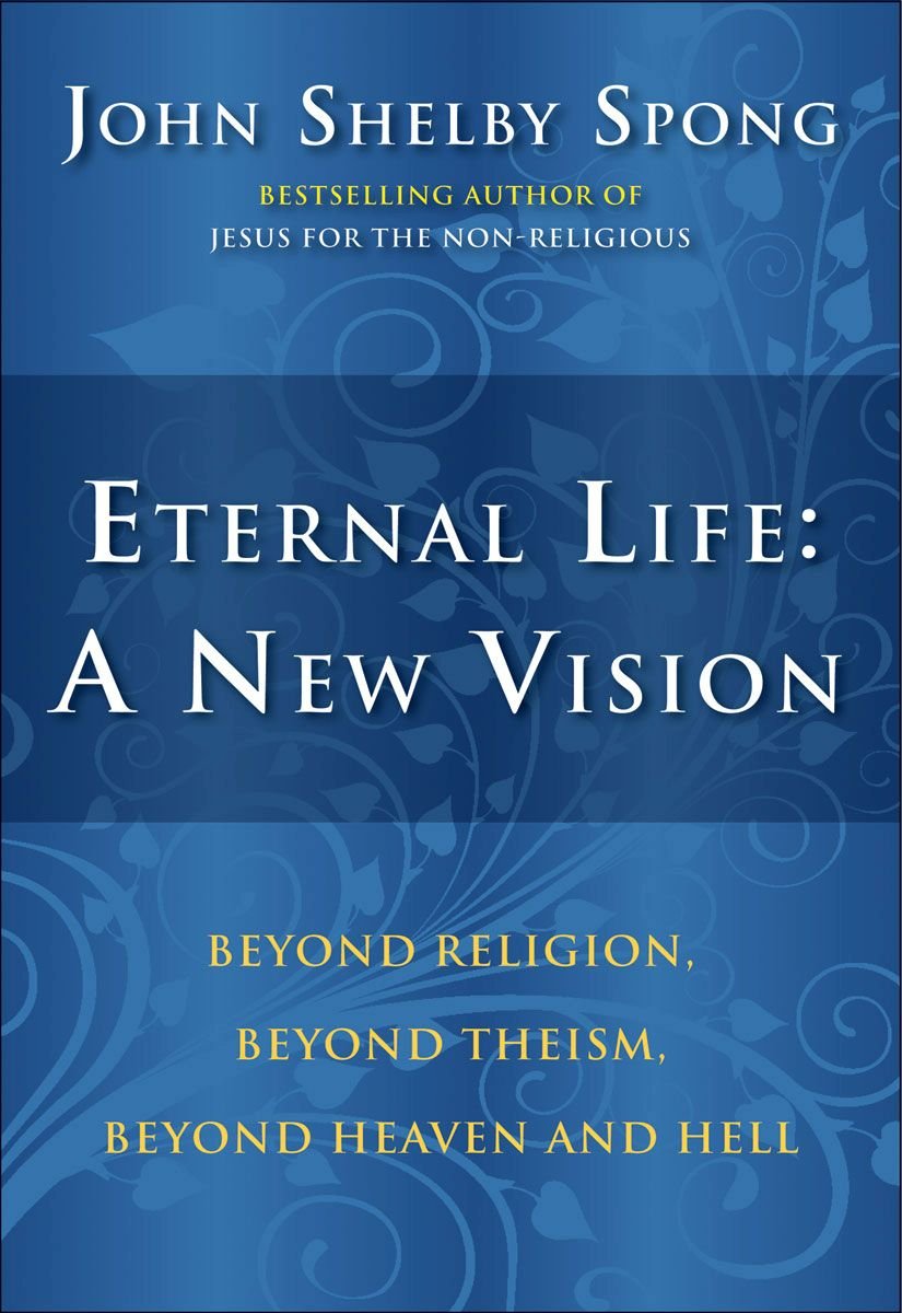 Eternal Life: A New Vision by John Shelby Bishop. Spong | Goodreads