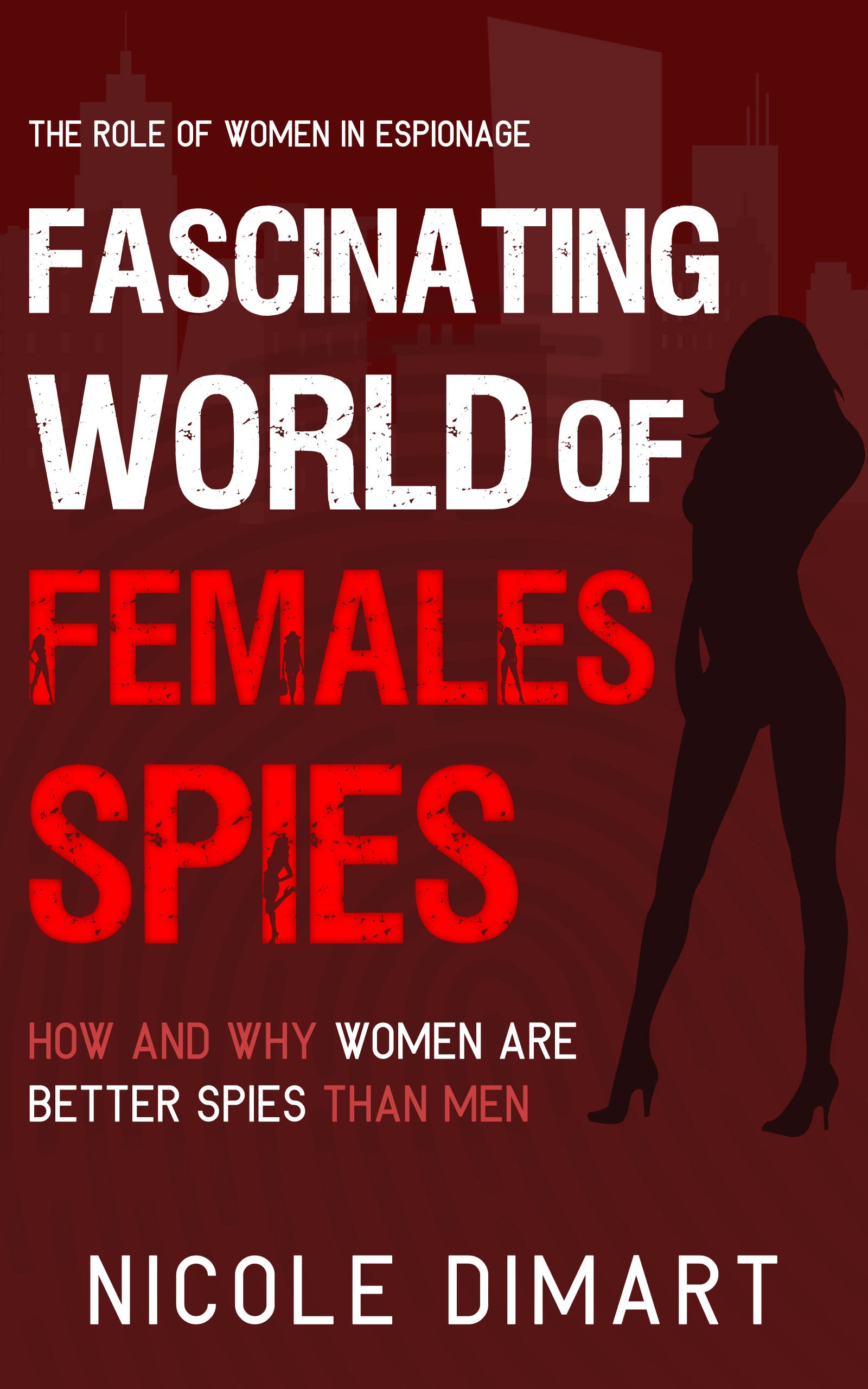 Fascinating World of Females Spies: How and why women are better spies ...