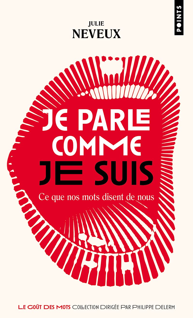 Je parle comme je suis: Ce que nos mots disent de nous by Julie Neveux ...