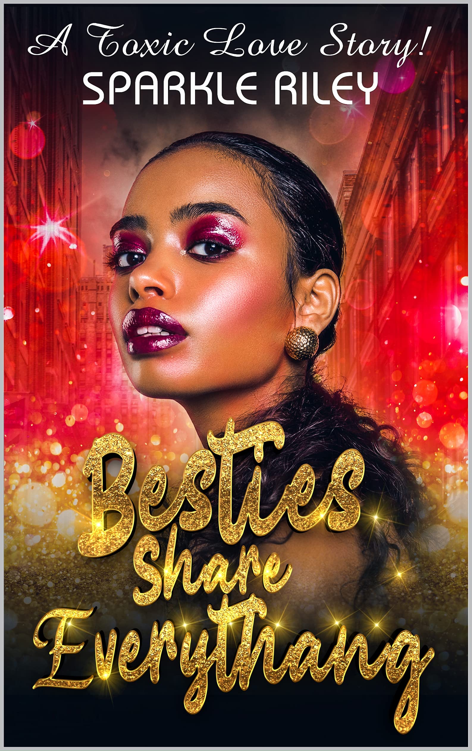 Besties Share Everythang!: A Toxic Love Story! by Sparkle Riley | Goodreads