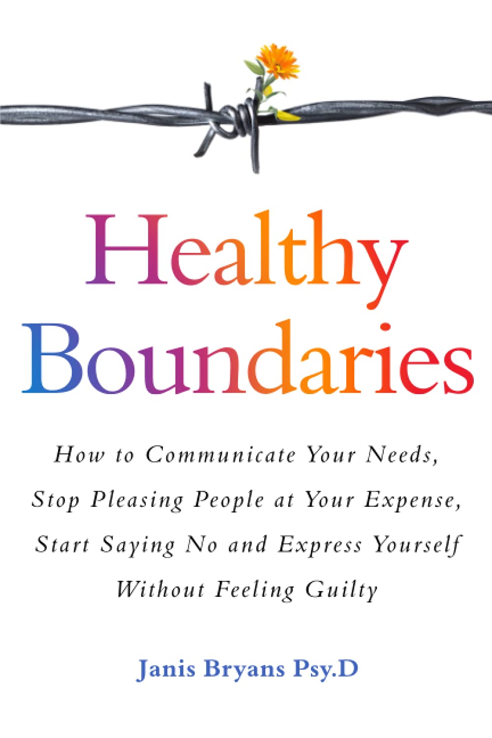 Healthy Boundaries: How to Communicate Your Needs, Stop Pleasing People ...