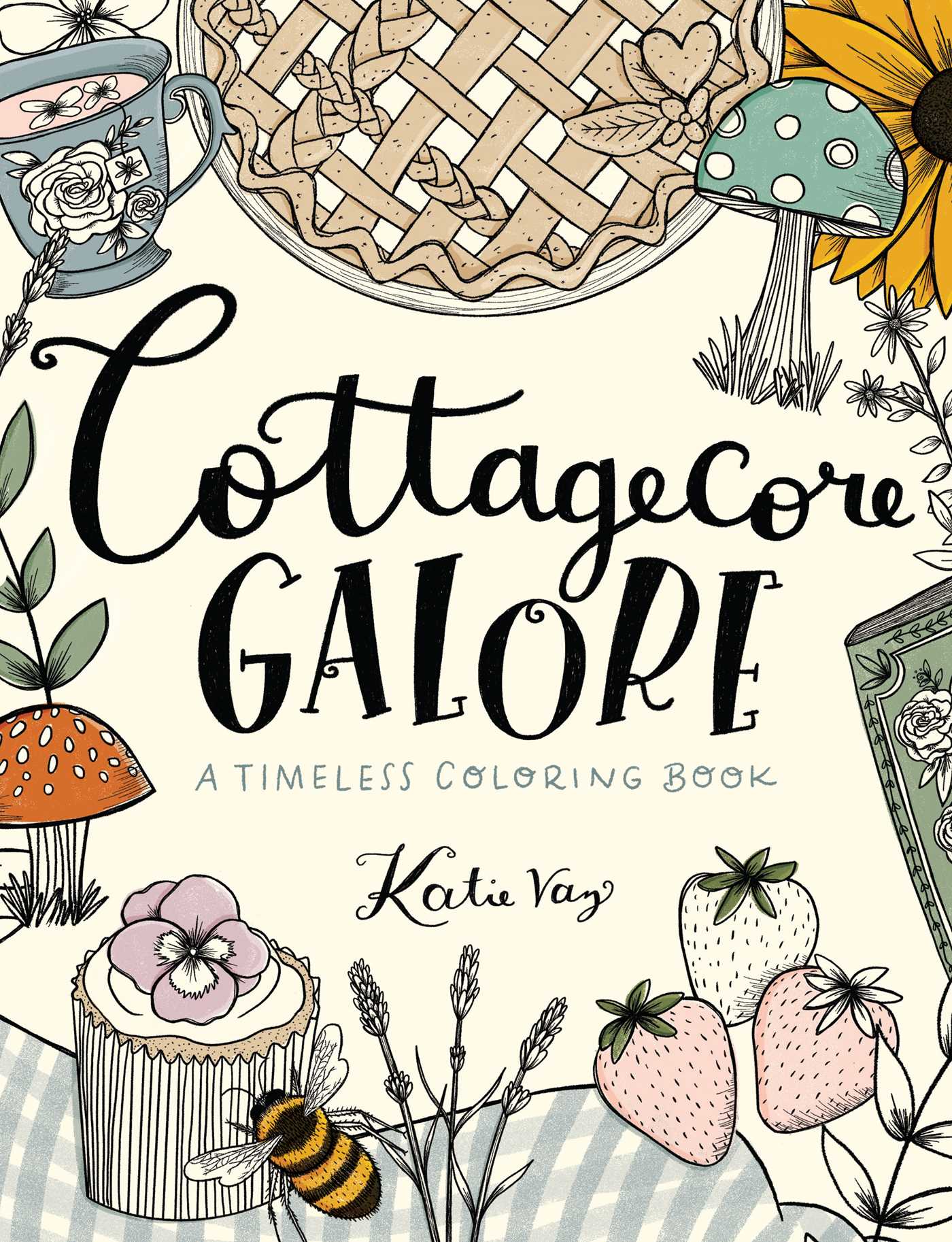 Cottagecore Galore: A Timeless Coloring Book by Katie Vaz | Goodreads