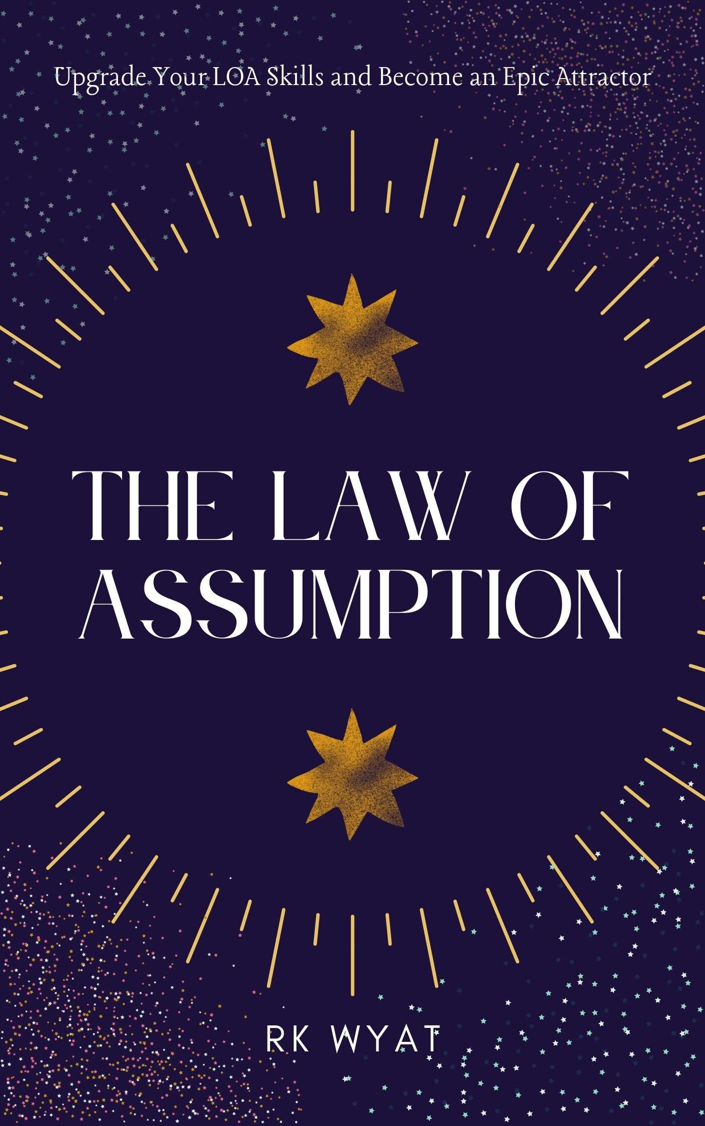 The Law of Assumption: Upgrade Your LOA Skills and Become an Epic ...
