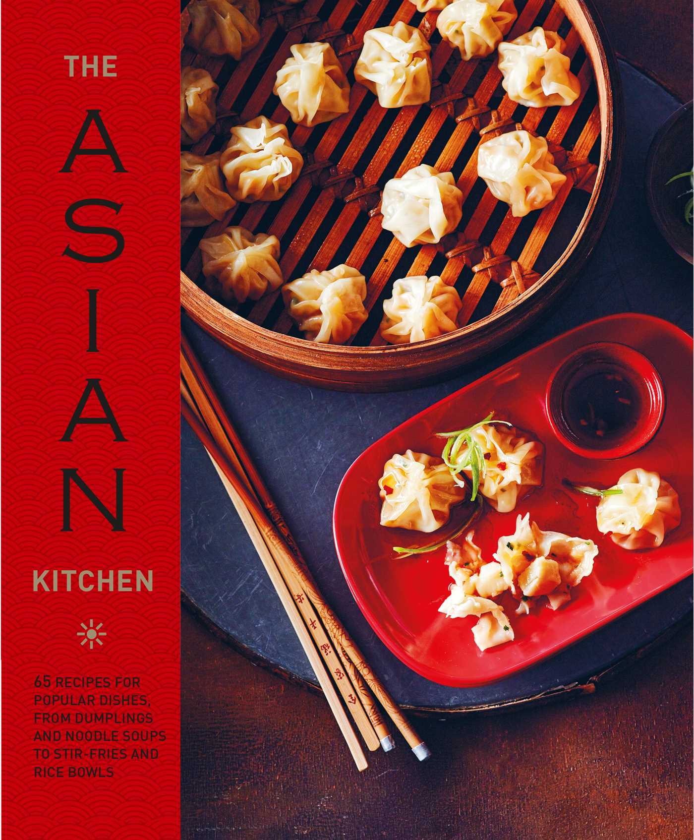 The Asian Kitchen: 65 recipes for popular dishes, from dumplings and ...