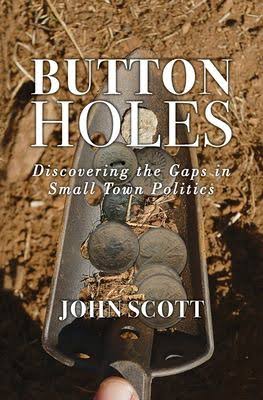 Button Holes: Discovering The Gaps In Small Town Politics by John Scott ...