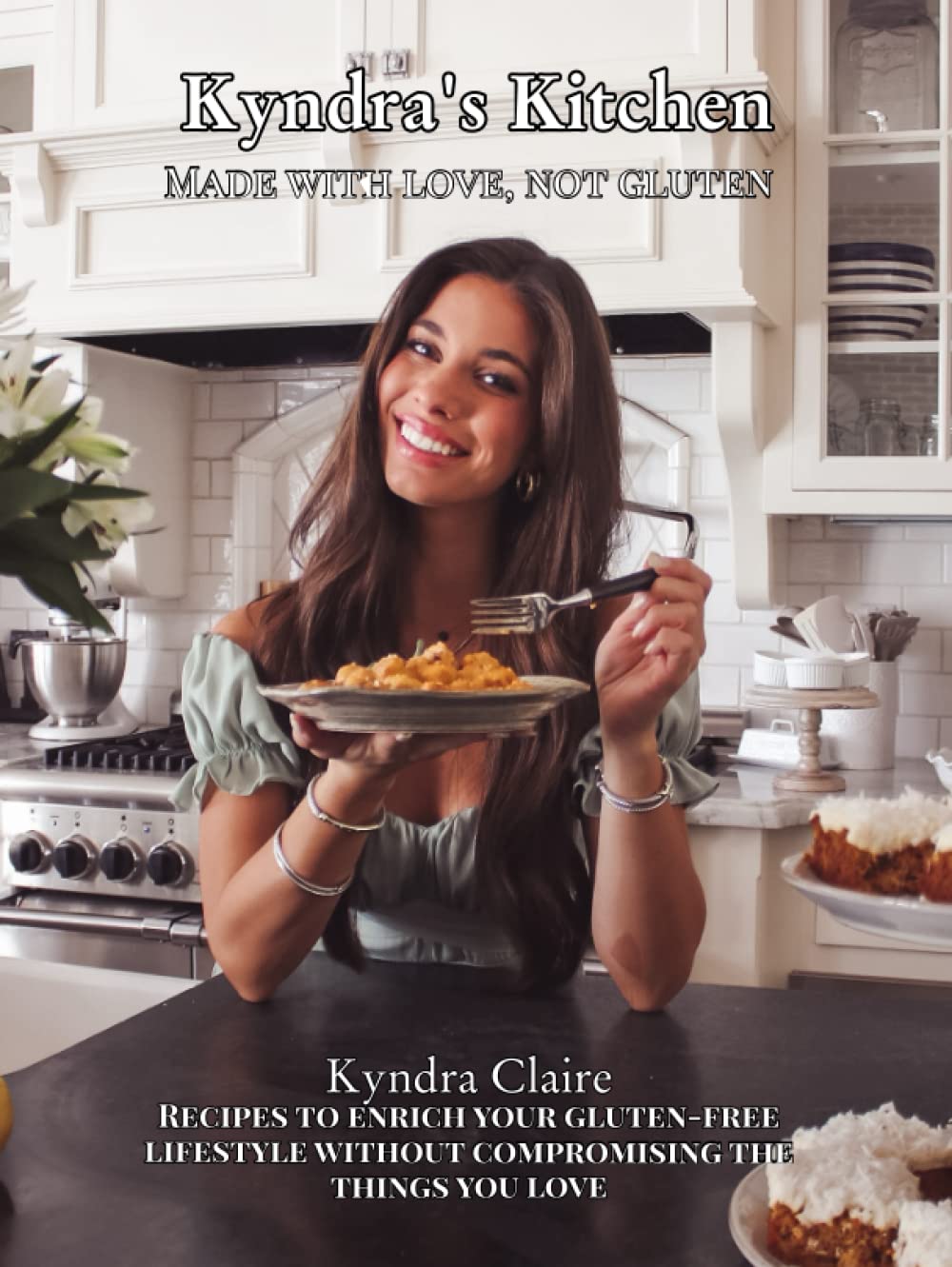 Kyndra's Kitchen: Made With Love, Not Gluten by Kyndra Claire | Goodreads