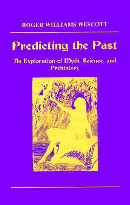 Predicting the Past: An Exploration of Myth, Science and Prehistory by ...