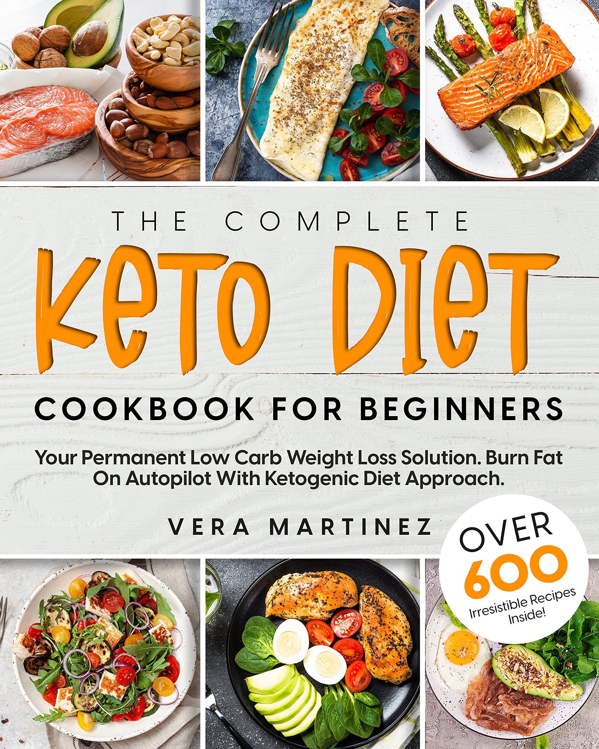 The Complete Keto Diet Cookbook For Beginners: Your Ultimate Low Carb Weight Loss Solution ...